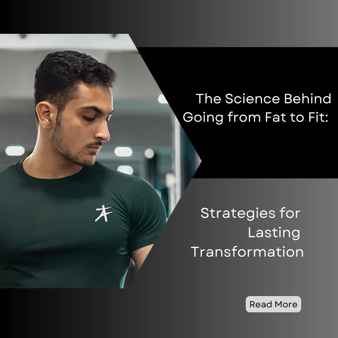 The Science Behind Going from Fat to Fit: Strategies for Lasting ...